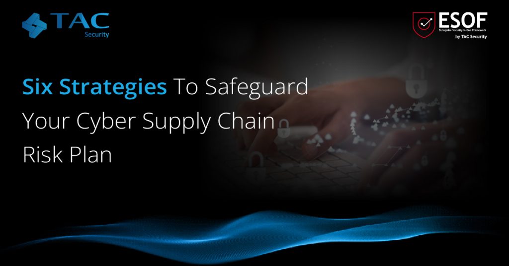Six strategies to safeguard your cyber supply chain risk plan | TAC ...
