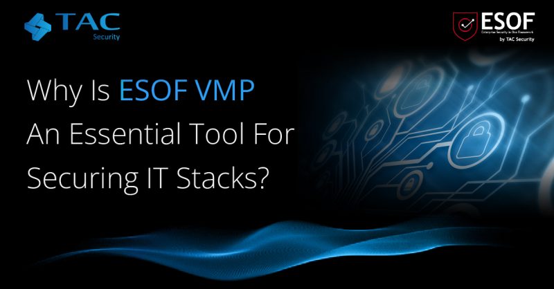 Why is ESOF VMP an essential tool for securing IT stacks? | TAC Security