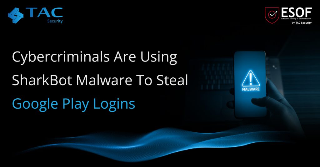 Cybercriminals are using SharkBot malware to steal Google Play logins | TAC Security