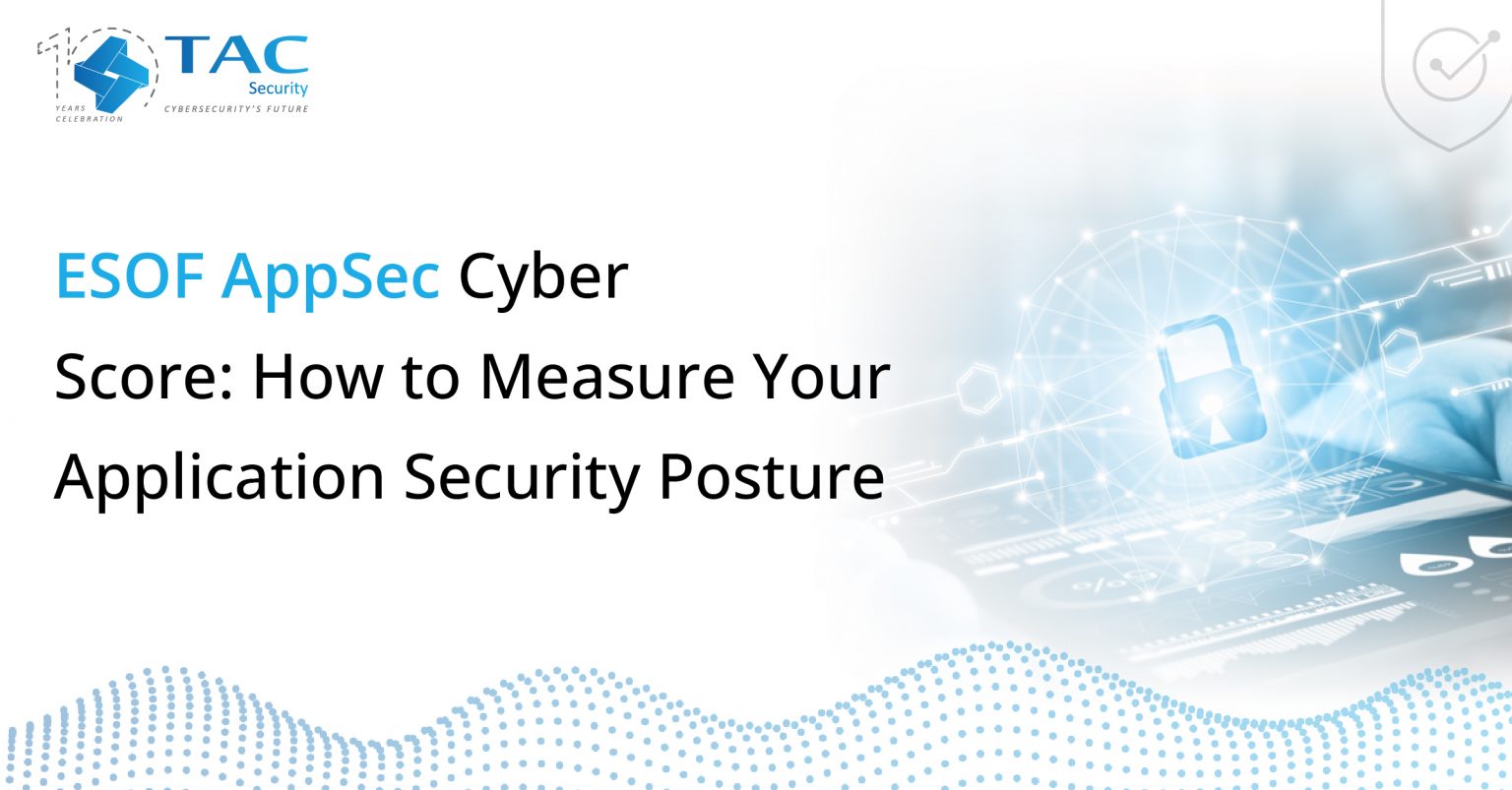 Esof Appsec Cyber Score How To Measure Your Application Security Posture Tac Security