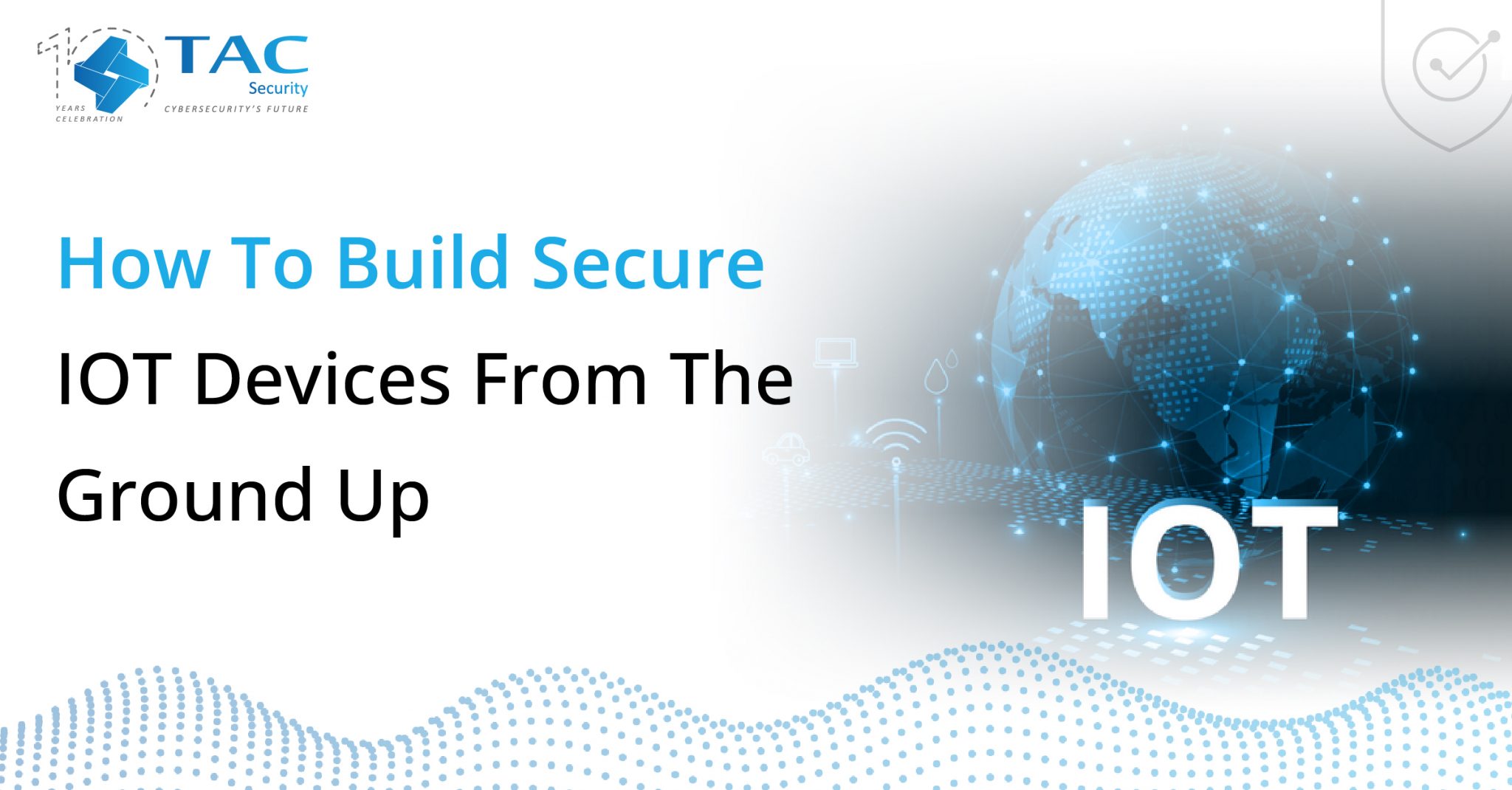 How to Build Secure IoT Devices from the Ground Up | TAC Security