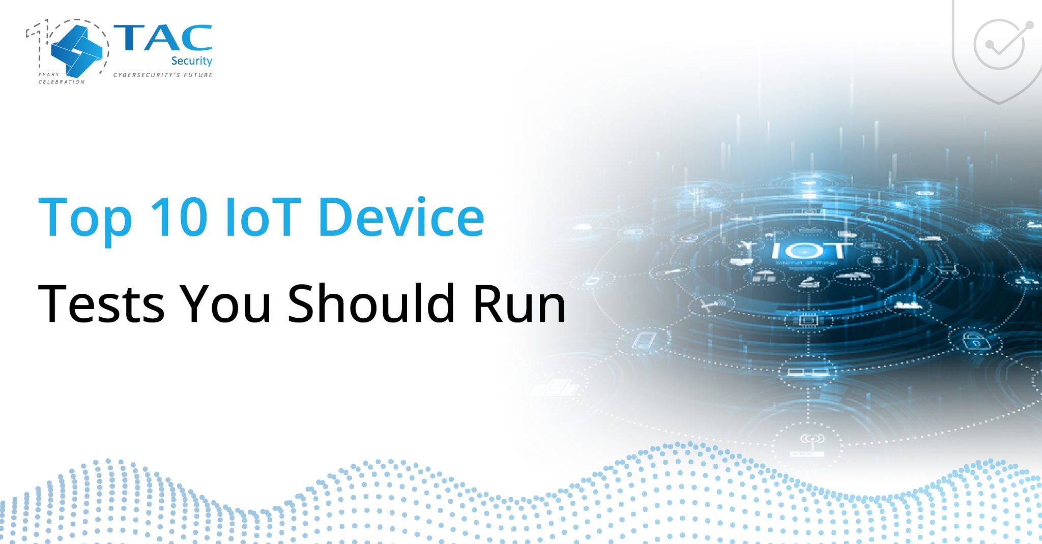 Top 10 IoT device tests you should run | TAC Security