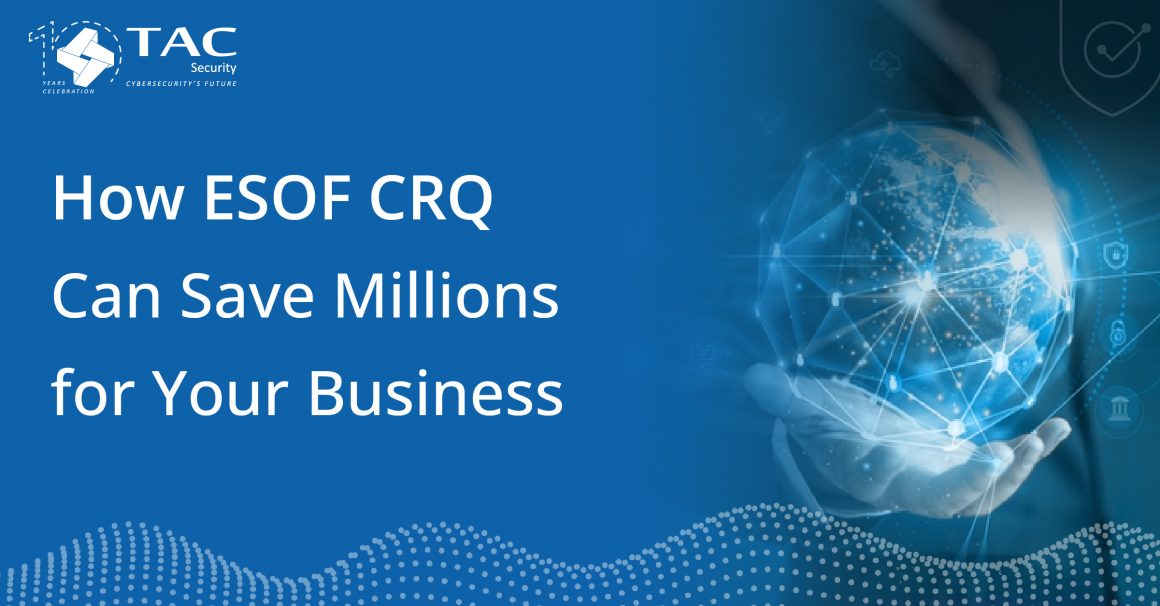 How ESOF CRQ Can Save Millions for Your Business | TAC Security