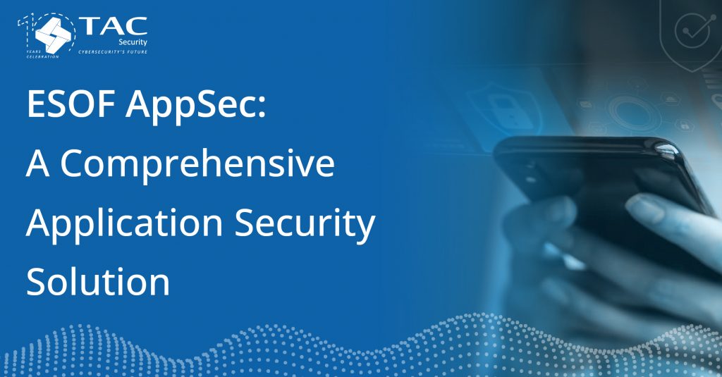 Esof Appsec A Comprehensive Application Security Solution Tac Security