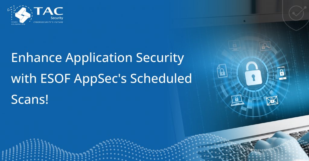 Enhance Application Security with ESOF AppSec’s Scheduled Scans! | TAC ... Enhance Application Security with ESOF AppSec’s Scheduled Scans! | TAC ...