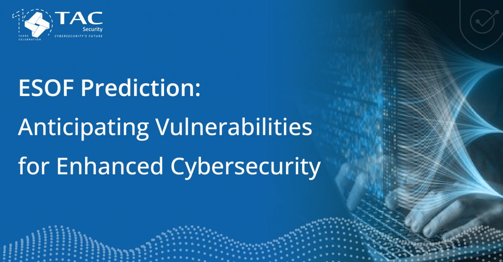 ESOF Prediction: Anticipating Vulnerabilities for Enhanced Cybersecurity | TAC Security