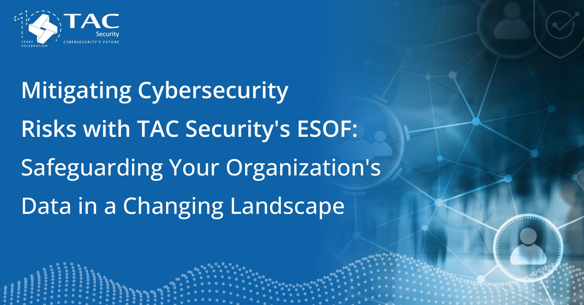 Mitigating Cybersecurity Risks with TAC Security’s ESOF: Safeguarding Your Organization’s Data ...