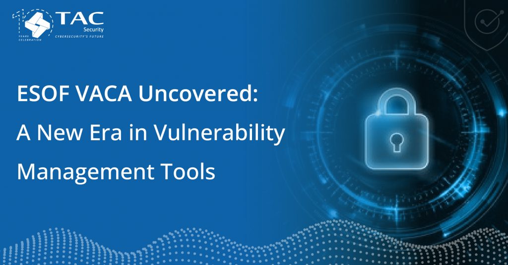 ESOF VACA: A Game-Changer in Vulnerability Management Tools ESOF VACA: A Game-Changer in Vulnerability Management Tools