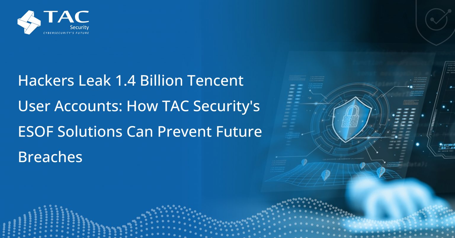 Hackers Leak 1.4 Billion Tencent User Accounts: How TAC Security’s ESOF ...