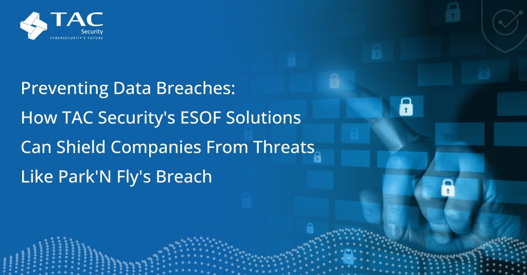 Preventing Data Breaches: How TAC Security’s ESOF Solutions Can Shield ...
