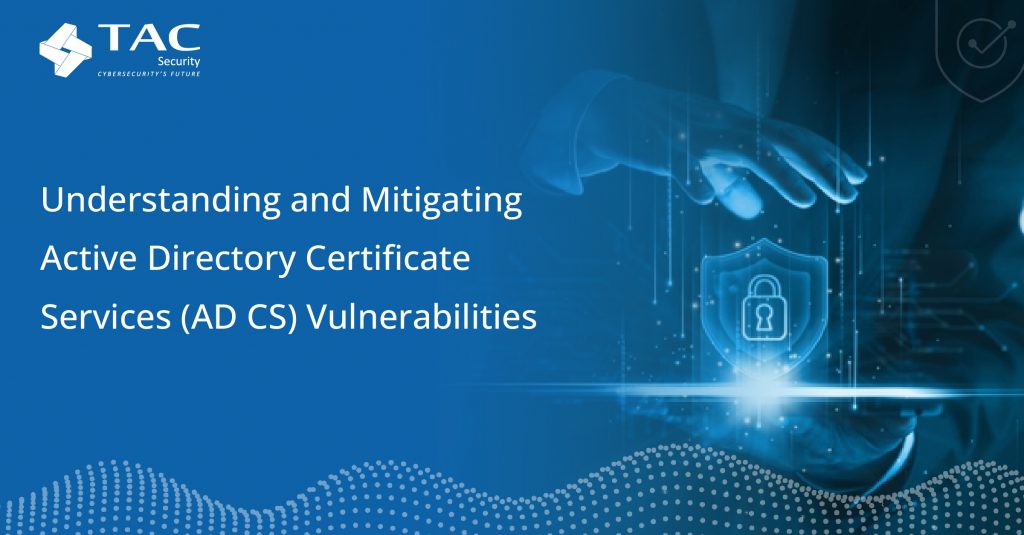 Understanding And Mitigating Active Directory Certificate Services Ad Cs Vulnerabilities Tac