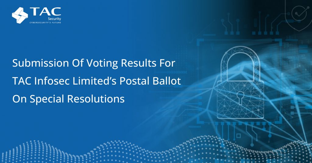 Submission of Voting Results for TAC Infosec Limited’s Postal Ballot on ...