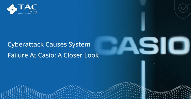 Cyberattack Causes System Failure at Casio: A Closer Look | TAC Security