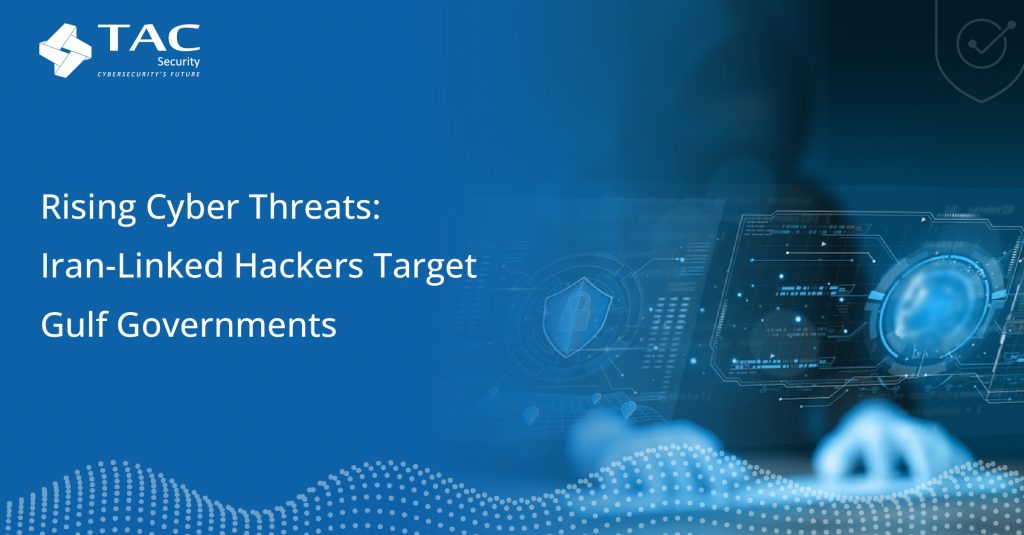 Rising Cyber Threats Iran Linked Hackers Target Gulf Governments Tac Security