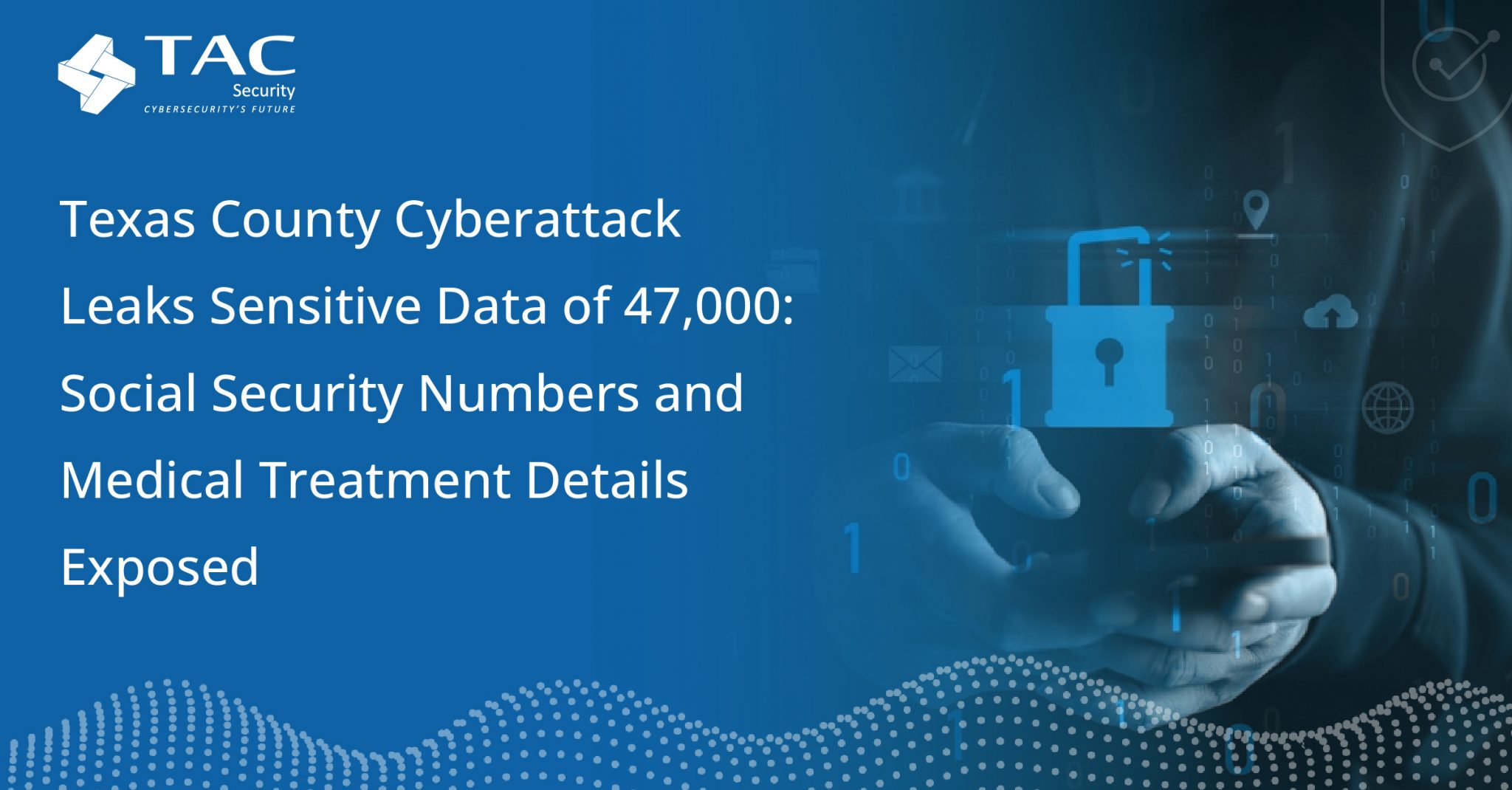Texas County Cyberattack Leaks Sensitive Data of 47,000: Social Security Numbers and Medical ...