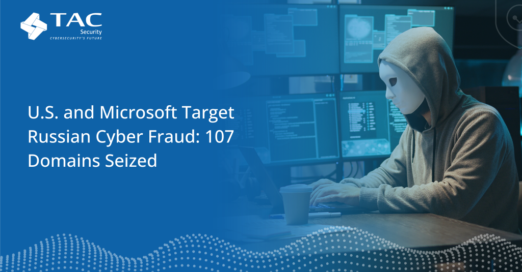 U.S. and Microsoft Target Russian Cyber Fraud: 107 Domains Seized | TAC ...